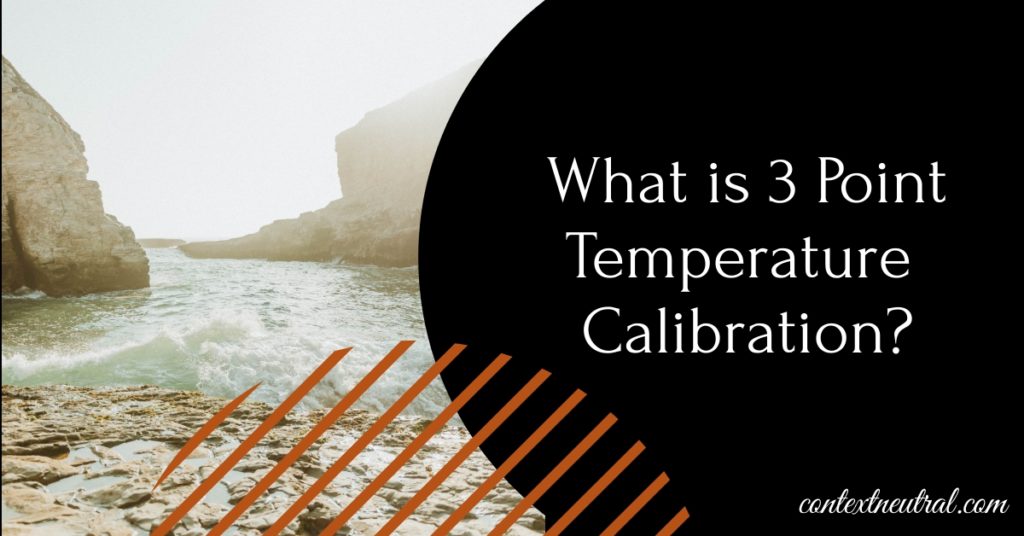 What is 3 Point Temperature Calibration? - Context Neutral