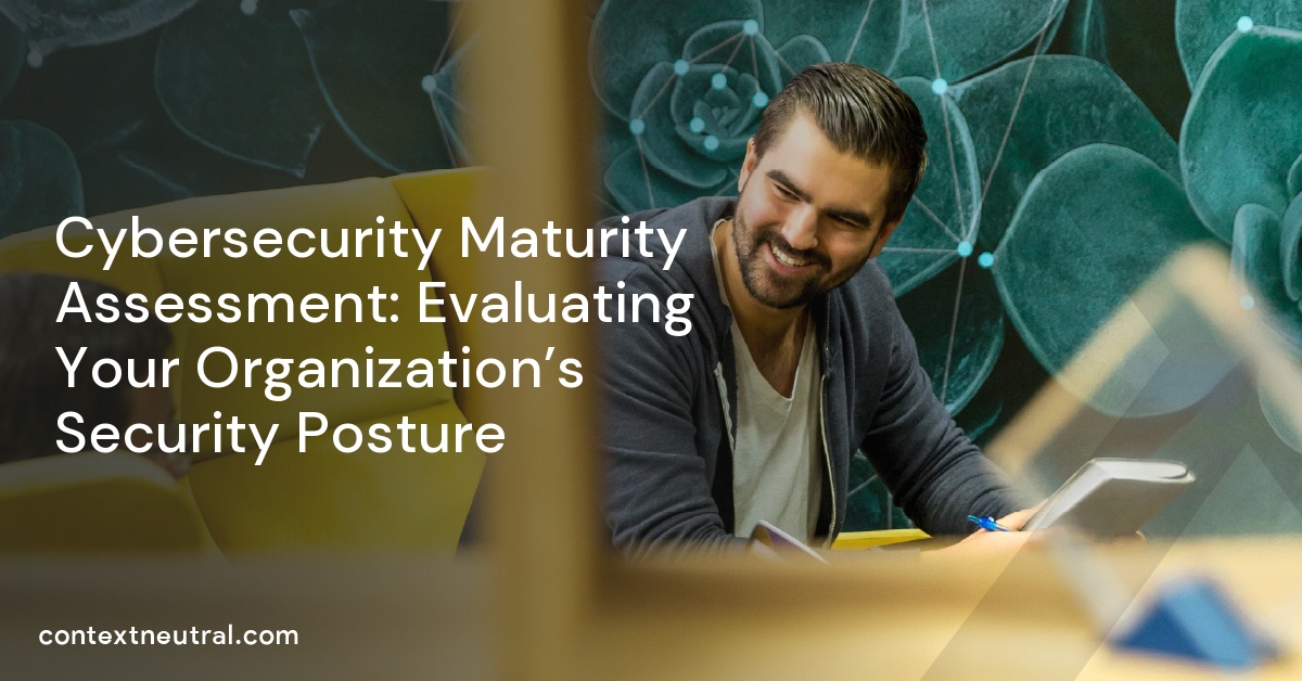 Cybersecurity Maturity Assessment | Context Neutral