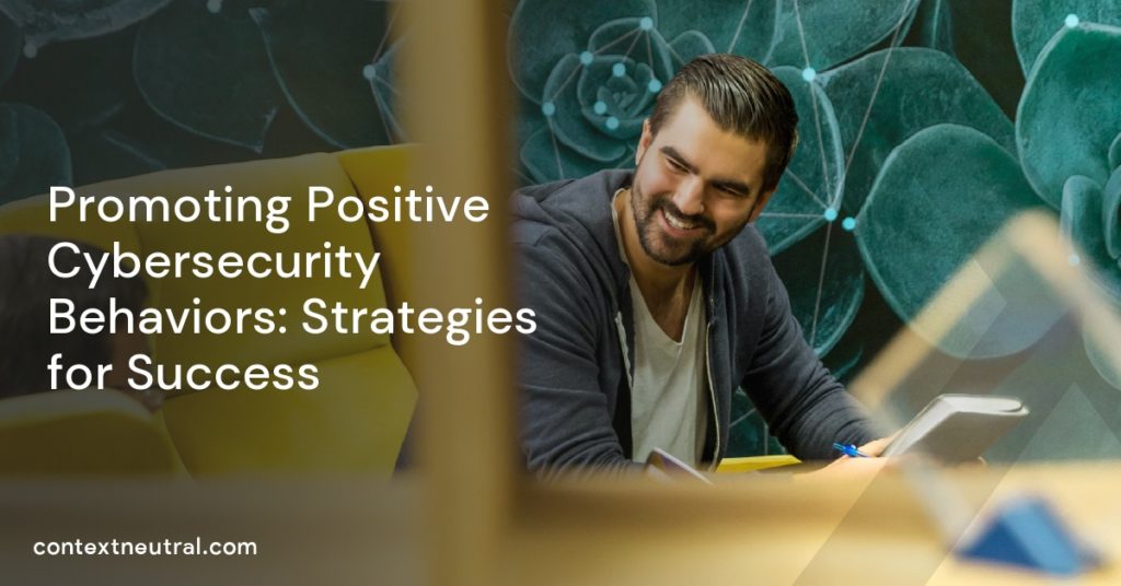 Promoting Positive Cybersecurity Behaviors: Strategies for Success ...