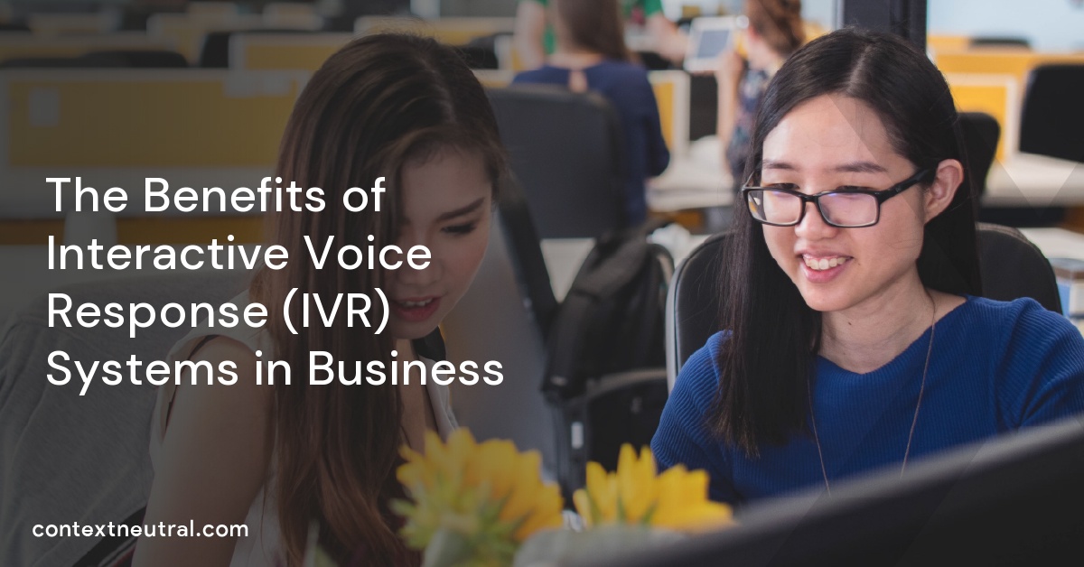 The Benefits of Interactive Voice Response (IVR) Systems in Business - Context Neutral
