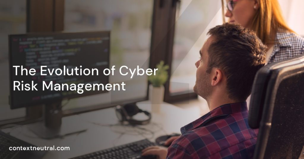 The Evolution of Cyber Risk Management - Context Neutral